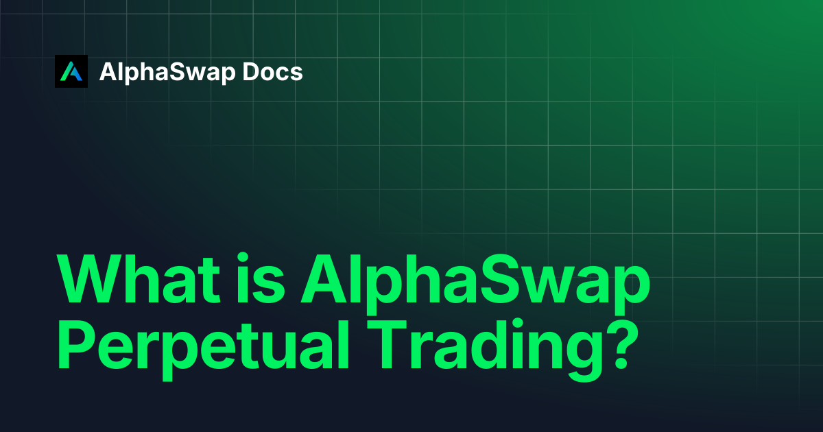 What is AlphaSwap Perpetual Trading? | AlphaSwap Docs